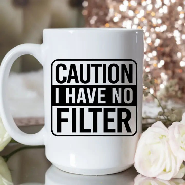 Caution I Have No Filter Coffee Mug – WRARE